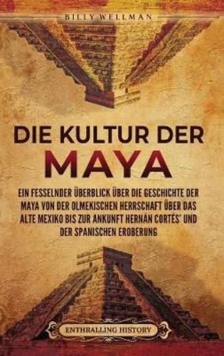 BILLY WELLMAN DIE Kultur der Maya (Relié) EUR 27,37 - PicClick FR