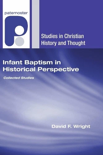 DAVID F WRIGHT Infant Baptism in Historical Perspective (Relié) EUR 84 ...
