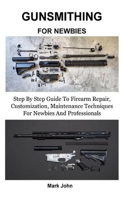 GUNSMITHING FOR NEWBIES: Step By Step Guide To Firearm Repair ...