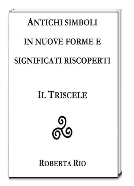 ANTICHI SIMBOLI IN NUOVE FORME E SIGNIFICATI RISCOPERTI IL TRISCELE Rio ...