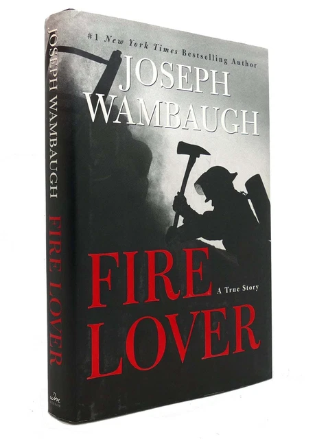 JOSEPH WAMBAUGH FIRE LOVER A True Story 1st Edition 1st Printing £40.17 ...