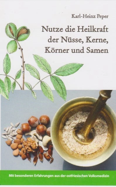 KARL-HEINZ PEPER / Nutze die Heilkraft der Nüsse, Kerne, Kör ...