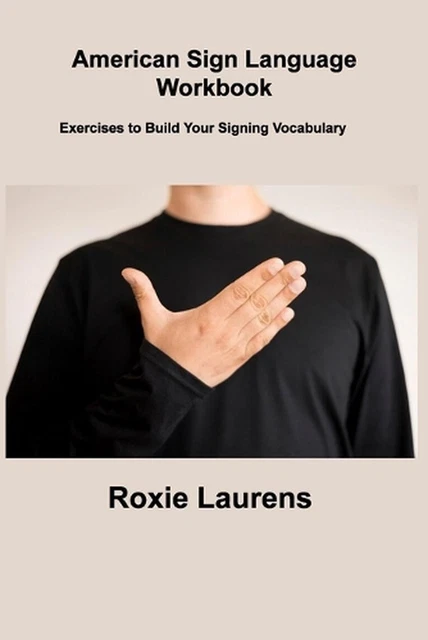 AMERICAN SIGN LANGUAGE Workbook: Exercises to Build Your Signing ...