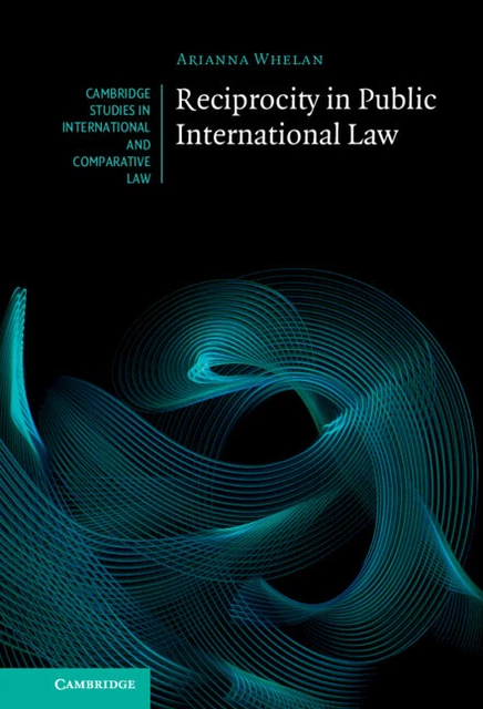 ARIANNA WHELAN RECIPROCITY in Public International Law (Relié) EUR 154 ...