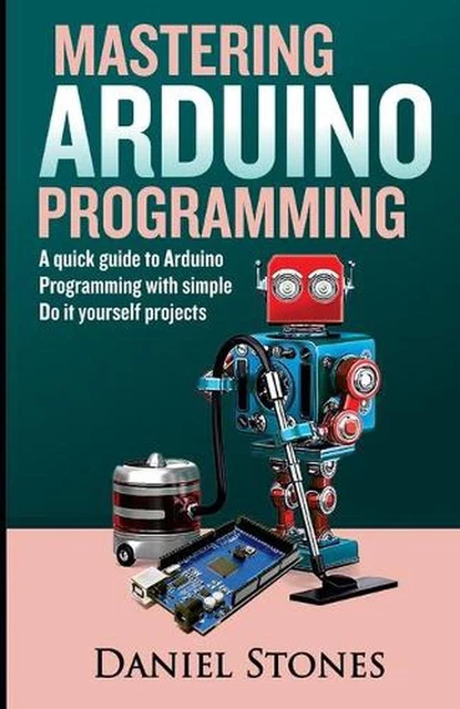 MASTERING ARDUINO PROGRAMMING: A Quick Guide to Arduino Programming ...