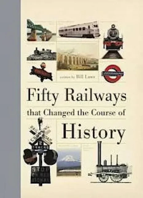 FIFTY RAILWAYS THAT Changed the Course of History | Bill Laws ...