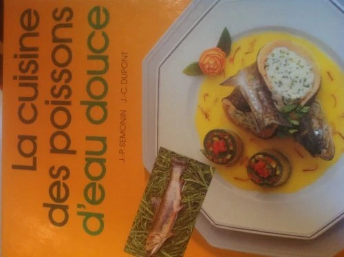 LA CUISINE DU poisson d'eau douce, Jean-Pierre Semonin et Jean-Claude ...