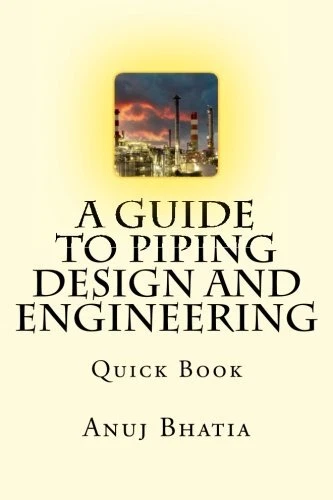 A GUIDE TO Piping Design and Engineering: Quick Book. Bhatia 9781530487189