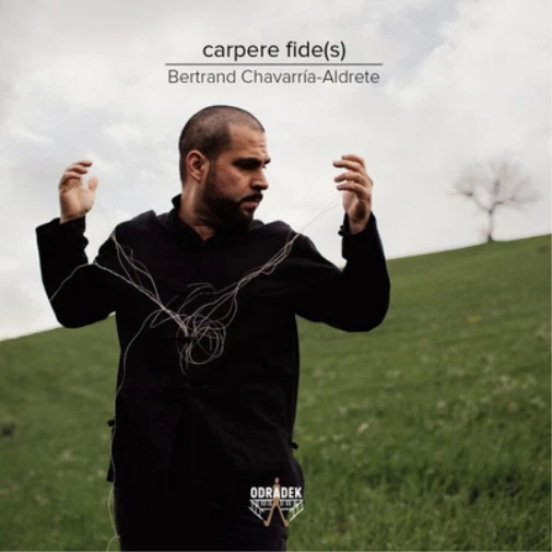 GABRIEL ERKOREKA BERTRAND Chavarria-Aldrete: Carpere Fide(s) (CD) Album ...