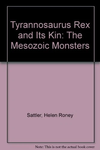 TYRANNOSAURUS REX AND ITS KIN: THE MESOZOIC MONSTERS By Helen Roney ...