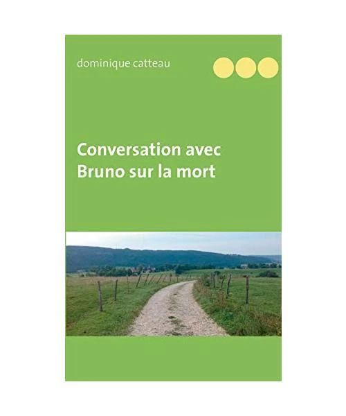 CONVERSATION AVEC BRUNO sur la mort, Dominique Catteau EUR 8,99 ...