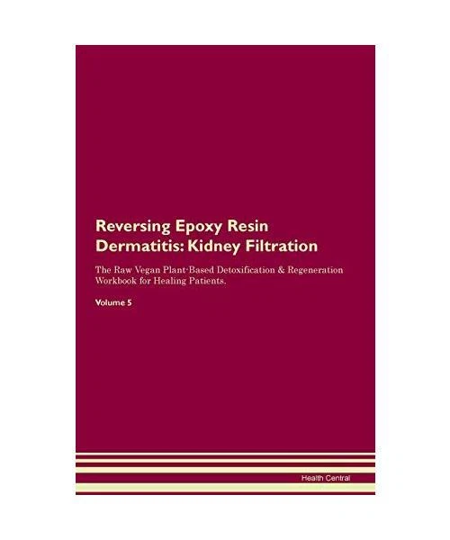 REVERSING EPOXY RESIN Dermatitis: Kidney Filtration The Raw Vegan Plant ...