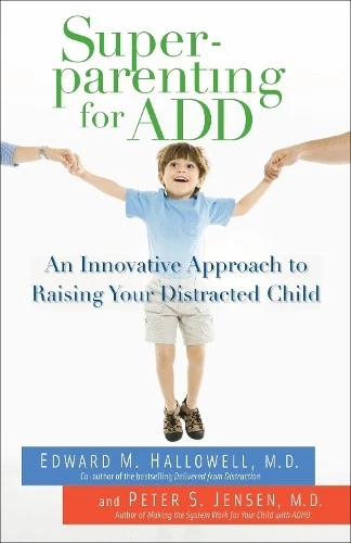 EDWARD M. HALLOWELL Peter S. Jensen, MD Superparenting for ADD (Poche ...
