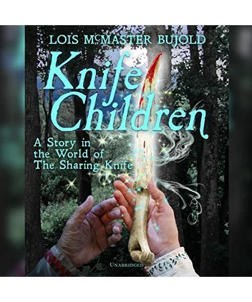 KNIFE CHILDREN: A Story in the World of the Sharing Knife, Bujold, Lois ...