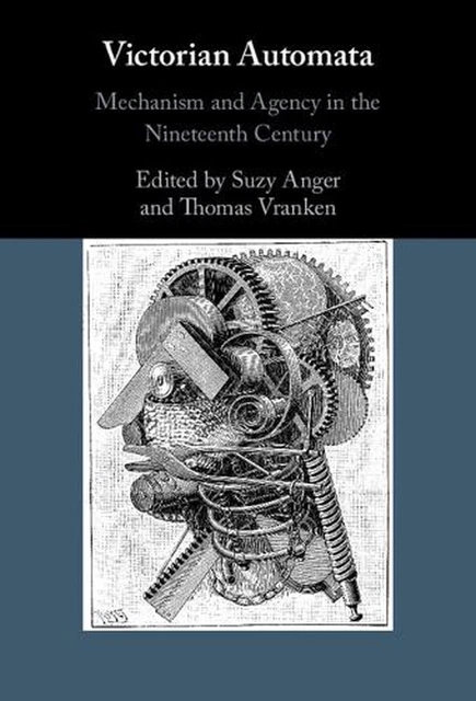 VICTORIAN AUTOMATA: MECHANISM and Agency in the Nineteenth Century by ...