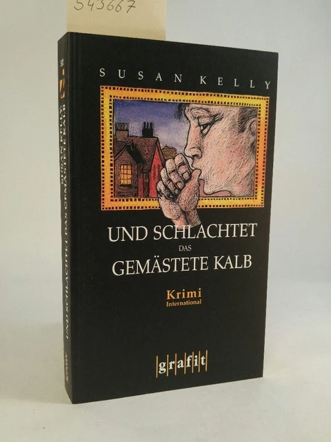 UND SCHLACHTET DAS gemästete Kalb. [Neubuch] Kelly, Susan, Ingrid Krane ...