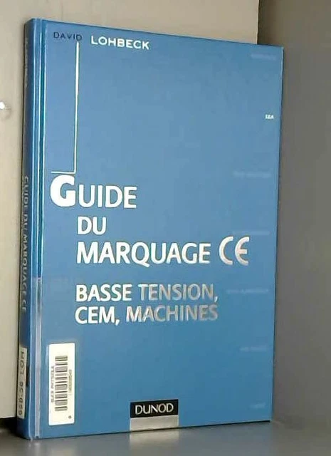 GUIDE DU MARQUAGE CE - Basse tension, CEM, machines: Basse tension, CEM ...