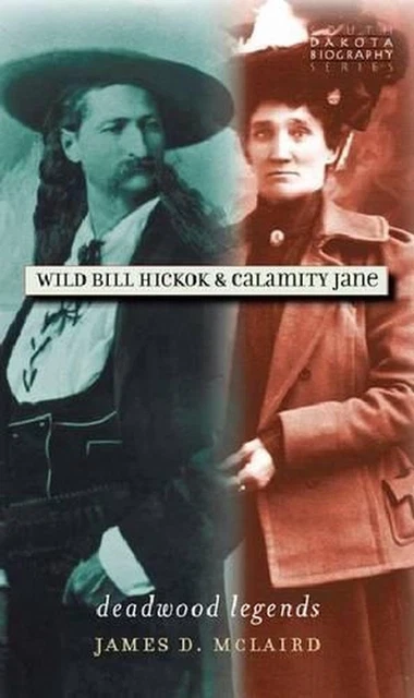 WILD BILL HICKOK and Calamity Jane: Deadwood Legends par James D ...