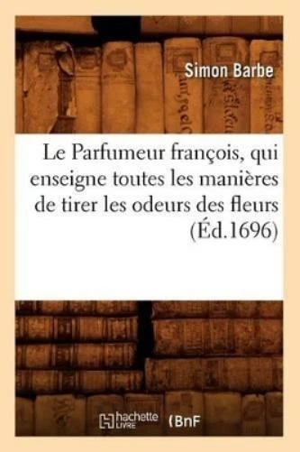 SIMON BARBE LE Parfumeur françois, qui enseigne toutes les manières de ...