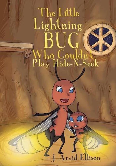 THE LITTLE LIGHTNING Bug Who Couldn't Play Hide-N-Seek by J. Arvid ...