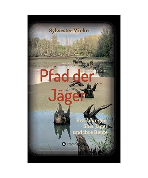 PFAD DER JÄGER: Erzählungen über Jäger und ihre Beute, Sylwester Minko ...