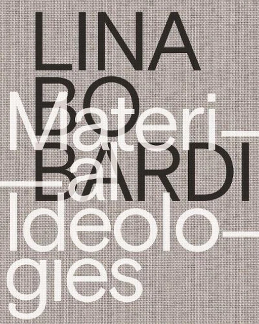 LINA BO BARDI Material Ideologies by Monica Ponce De Leon (English ...