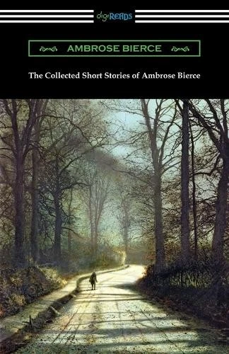 AMBROSE BIERCE THE Collected Short Stories of Ambrose Bierce (Poche ...