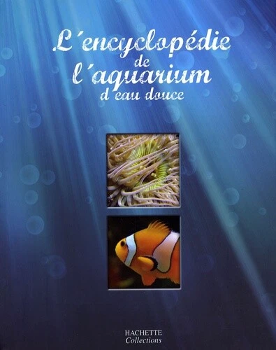 L'ENCYCLOPEDIE DE L'AQUARIUM d'eau douce Gireg Allain Philippe Burnel Eric Cus EUR 4,00 ...