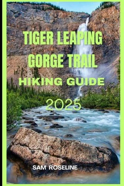 TIGER LEAPING GORGE Trail Hiking Guide 2025 by Sam Roseline Paperback ...