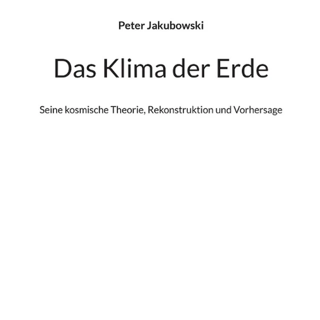 DAS KLIMA DER Erde: Seine kosmische Theorie, Rekonstruktion und Vorhersage by Pe EUR 26,52 ...