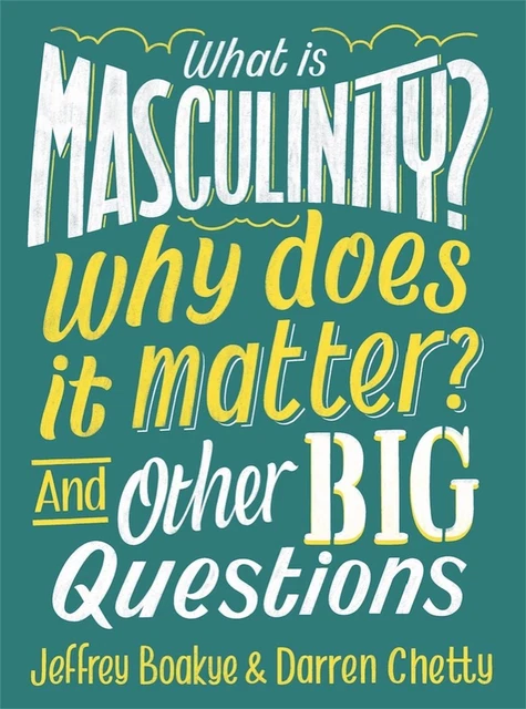 WHAT IS MASCULINITY? Why Does it Matter? And Other Big Questions by ...