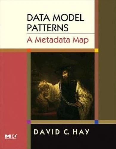 DATA MODEL PATTERNS: A Metadata Map (The Morgan Kaufmann Series in Data ...