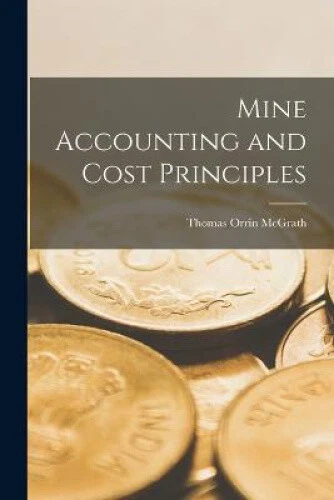 MINE ACCOUNTING AND Cost Principles by Thomas Orrin McGrath EUR 36,99 ...