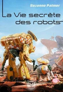 LA VIE SECRÈTE des robots (2025) de Palmer, Suzanne | Livre | état très ...
