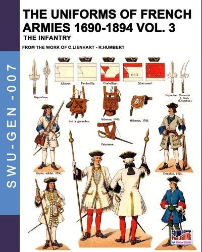 CONSTANCE LIENHART RENÉ Hum The uniforms of French armies 1690-1894 ...
