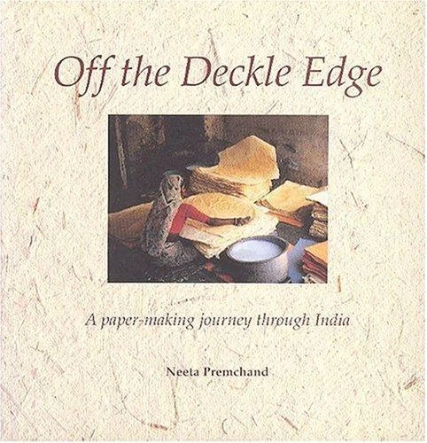 OFF THE DECKLE Edge : A Papermaking Journey Through India Neeta P $26. ...