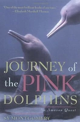JOURNEY OF THE Pink Dolphins: An Amazon Quest, Montgomery, Sy, Used ...