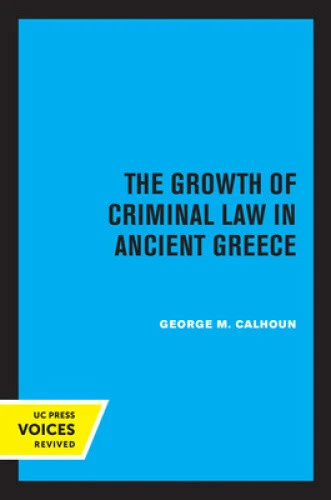 THE GROWTH OF Criminal Law in Ancient Greece by Calhoun, George M. $99. ...
