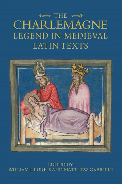 THE CHARLEMAGNE LEGEND in Medieval Latin Texts by Matthew Gabriele ...