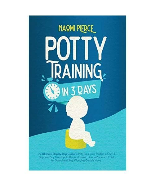 POTTY TRAINING IN 3 Days: The Ultimate Step-By-Step Guide to Potty ...