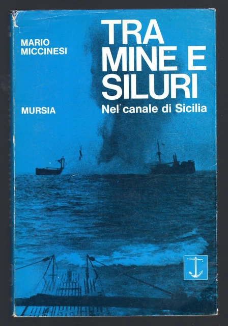 TRA MINE E siluri nel canale di Sicilia Miccinesi Mario Mursia 1975 EUR ...