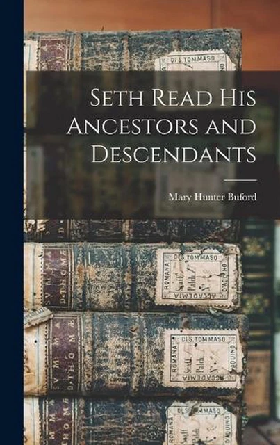 SETH READ HIS Ancestors and Descendants by Mary Hunter Buford Hardcover ...