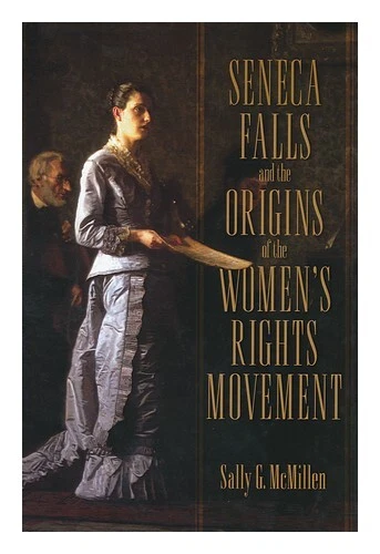 MCMILLEN, SALLY GREGORY (1944-) Seneca Falls and the origins of the ...