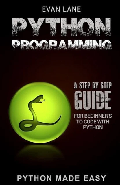 PYTHON PROGRAMMING: A Step by Step Beginner's Guide to Code with Python ...