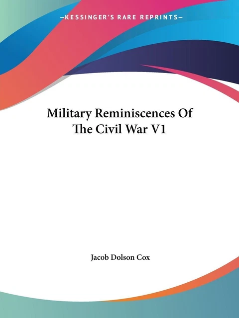 JACOB DOLSON COX | Military Reminiscences Of The Civil War V1 ...