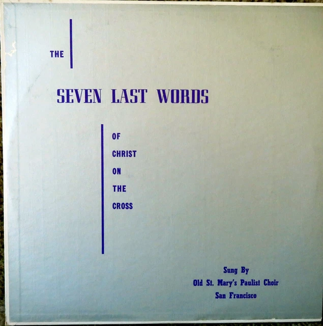 SEVEN LAST WORDS OF CHRIST ON THE CROSS - St. Mary's Paulist Choir SF ...