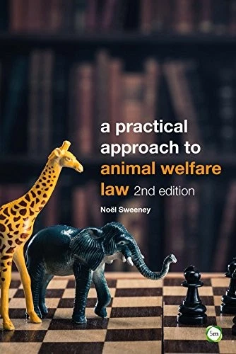 A PRACTICAL APPROACH to Animal Welfare Law by Noel Sweeney NEW BOOK £33 ...