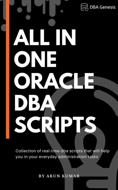 Arun Kumar All In One Oracle Dba Scripts Collection Of Real Time Dba Sc Poche Eur 3036