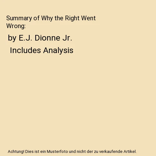 SUMMARY OF WHY the Right Went Wrong: by E.J. Dionne Jr. | Includes Analysis, Ins EUR 14,79 ...