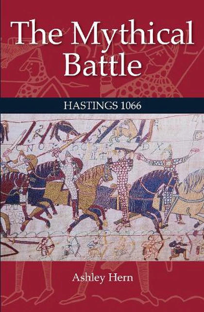 THE MYTHICAL BATTLE: Hastings 1066 par Ashley Hern (anglais) livre à ...